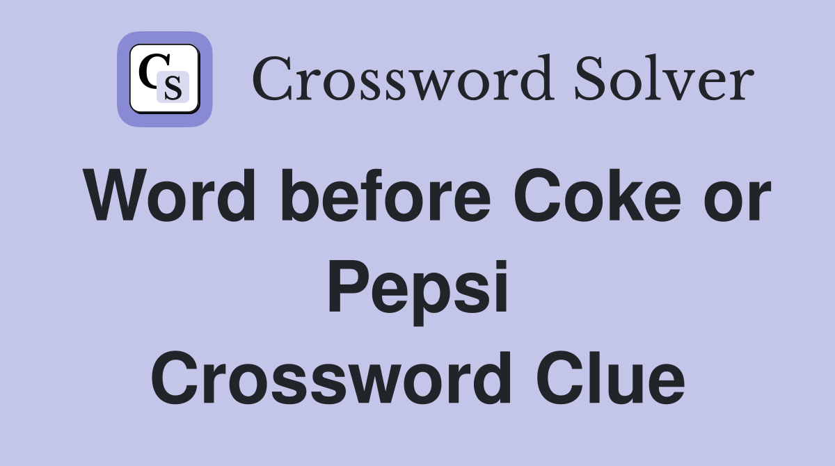 Word before Coke or Pepsi - Crossword Clue Answers - Crossword Solver